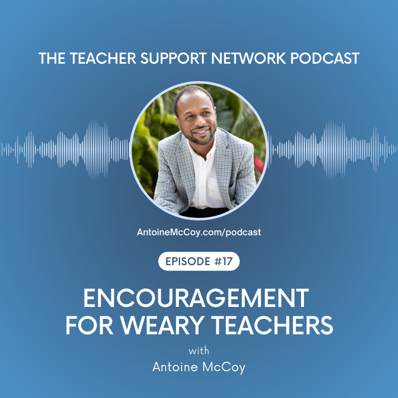 EP 17: Encouragement for Weary Teachers - Inspiration Education Unlimited